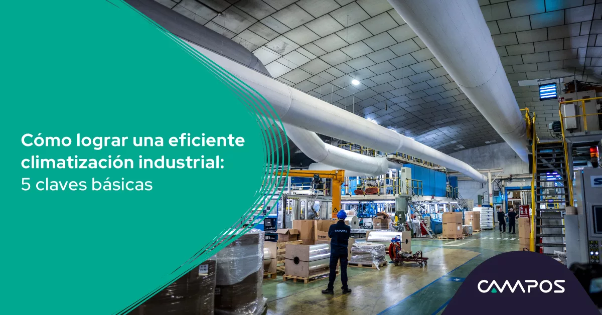 Cómo lograr una eficiente climatización industrial: 5 claves básicas